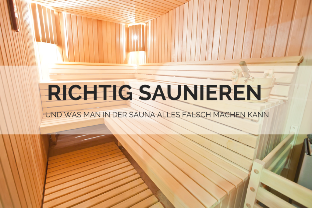 Richtig Saunieren und was man in der Sauna alles falsch machen kann